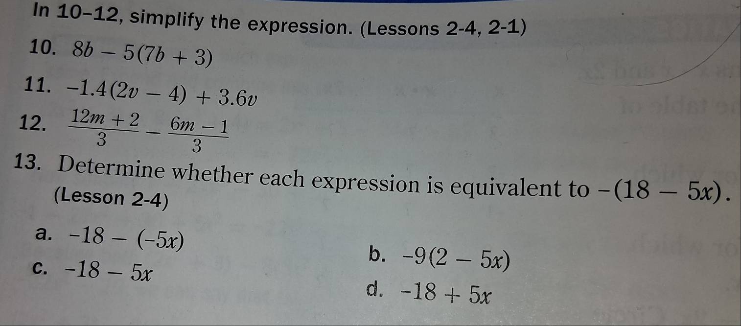Solved: In 10-12, simplify the expression. (Lessons 2-4, 2-1) 10. 8b-5(7b+3) 11. -1.4(2v-4)+3.6v ...