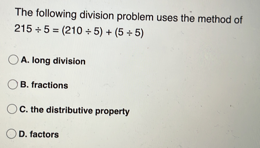 Solved: The following division problem uses the method of 215/ 5=(210/ ...