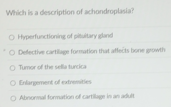 Solved: Which is a description of achondroplasia? Hyperfunctioning of ...