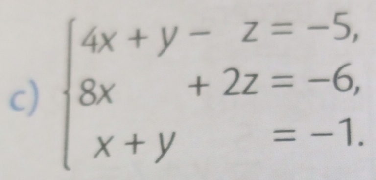 Resuelto:beginarrayl 4x+y-z=-5, 8x+2z=-6, x+y=-1.endarray.
