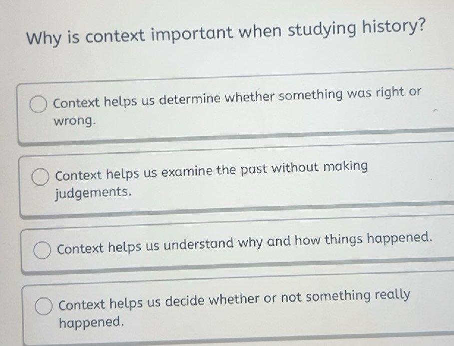 Solved: Why is context important when studying history? Context helps ...