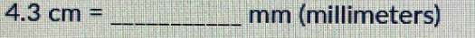 Solved: 4.3cm= _ mm (millimeters) [Math]