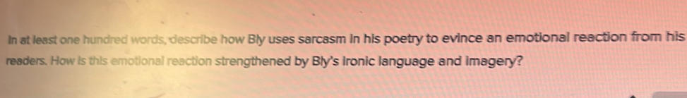 In at least one hundred words, describe how Bly uses sarcasm in his ...
