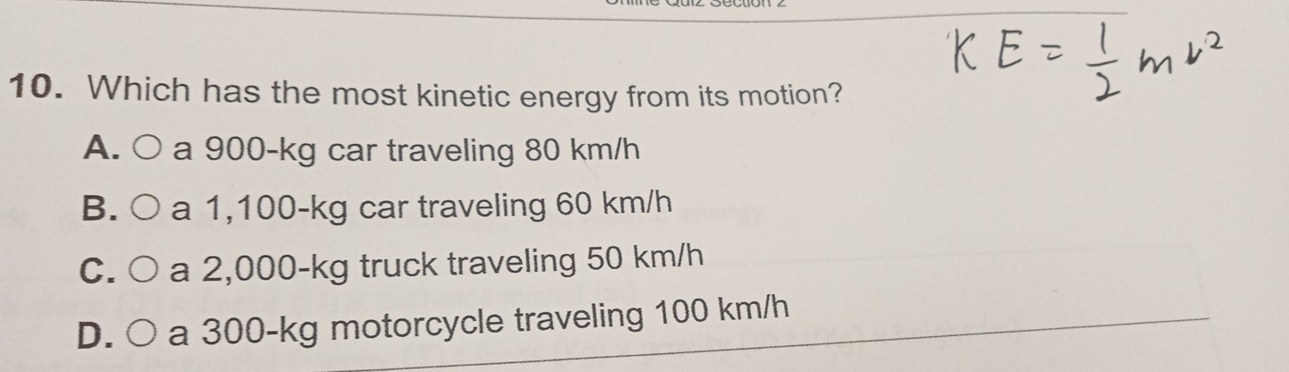 Gelöst:Which has the most kinetic energy from its motion? A. a 900-kg ...