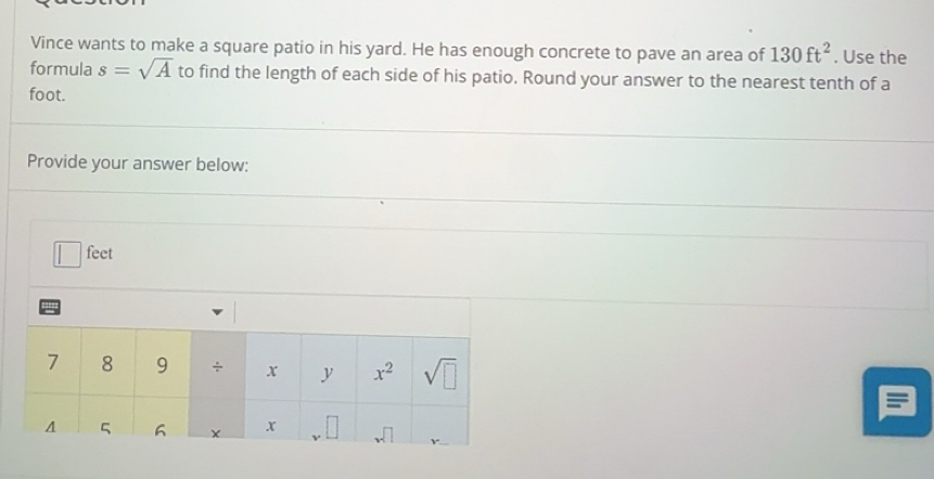 Solved: Vince wants to make a square patio in his yard. He has enough ...