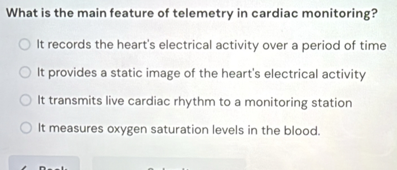 Solved: What is the main feature of telemetry in cardiac monitoring? It ...