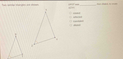 Solved: Two similar triangles are shown. ARST was _then dilated, to ...