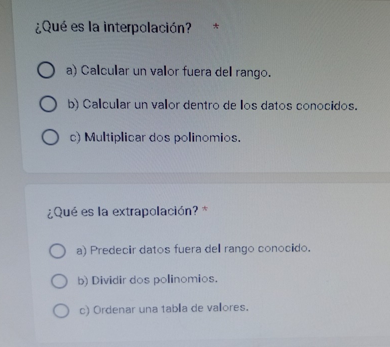 Resuelto:¿Qué es la interpolación? * a) Calcular un valor fuera del ...