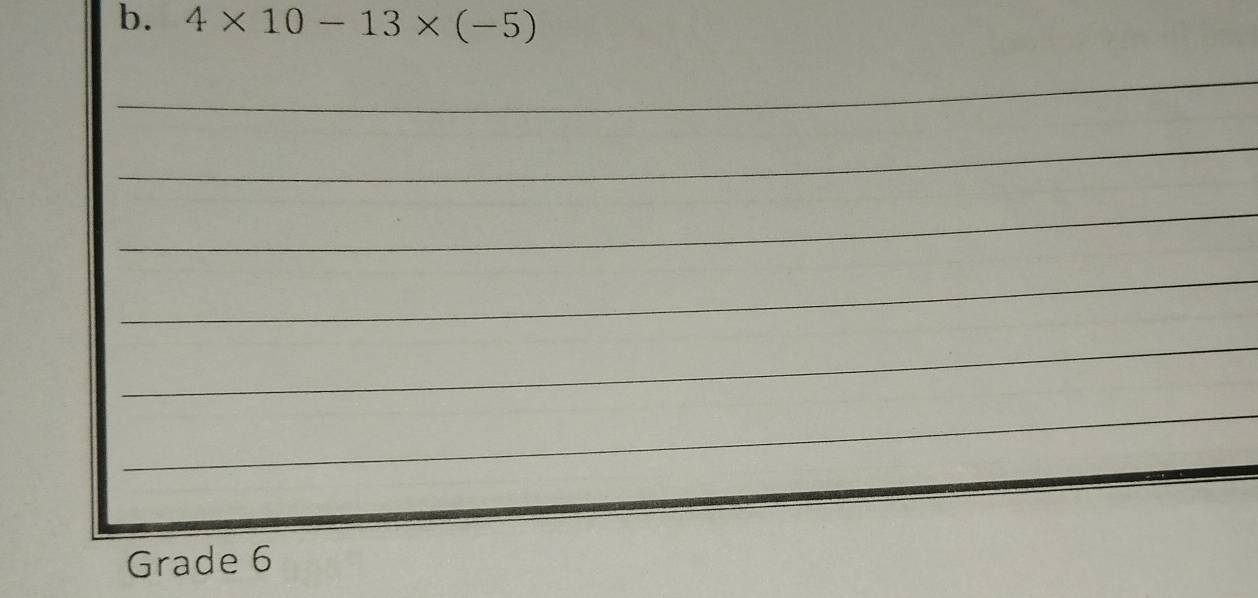Solved: 4* 10-13* (-5) _ _ _ _ _ _ Grade 6 [Math]