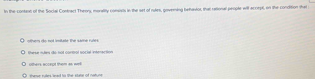 Solved: In the context of the Social Contract Theory, morality consists ...
