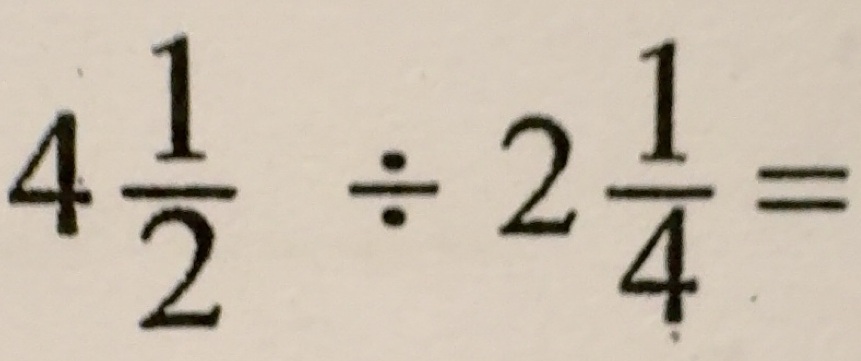 Solved: 4 1/2 / 2 1/4 = [Math]