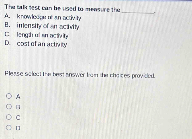 Solved: The talk test can be used to measure the _. A. knowledge of an ...