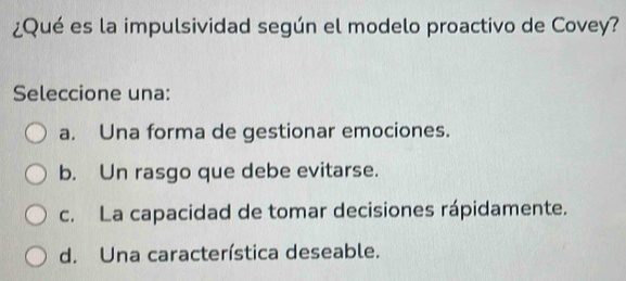 Resuelto:¿Qué es la impulsividad según el modelo proactivo de Covey ...