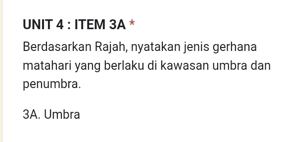 Selesai:ITEM 3A * Berdasarkan Rajah, nyatakan jenis gerhana matahari ...