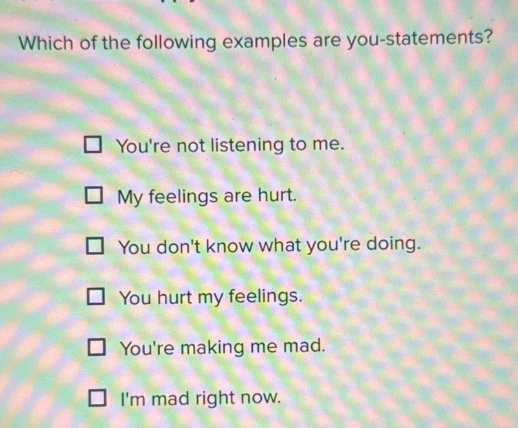 Solved: Which of the following examples are you-statements? You're not ...