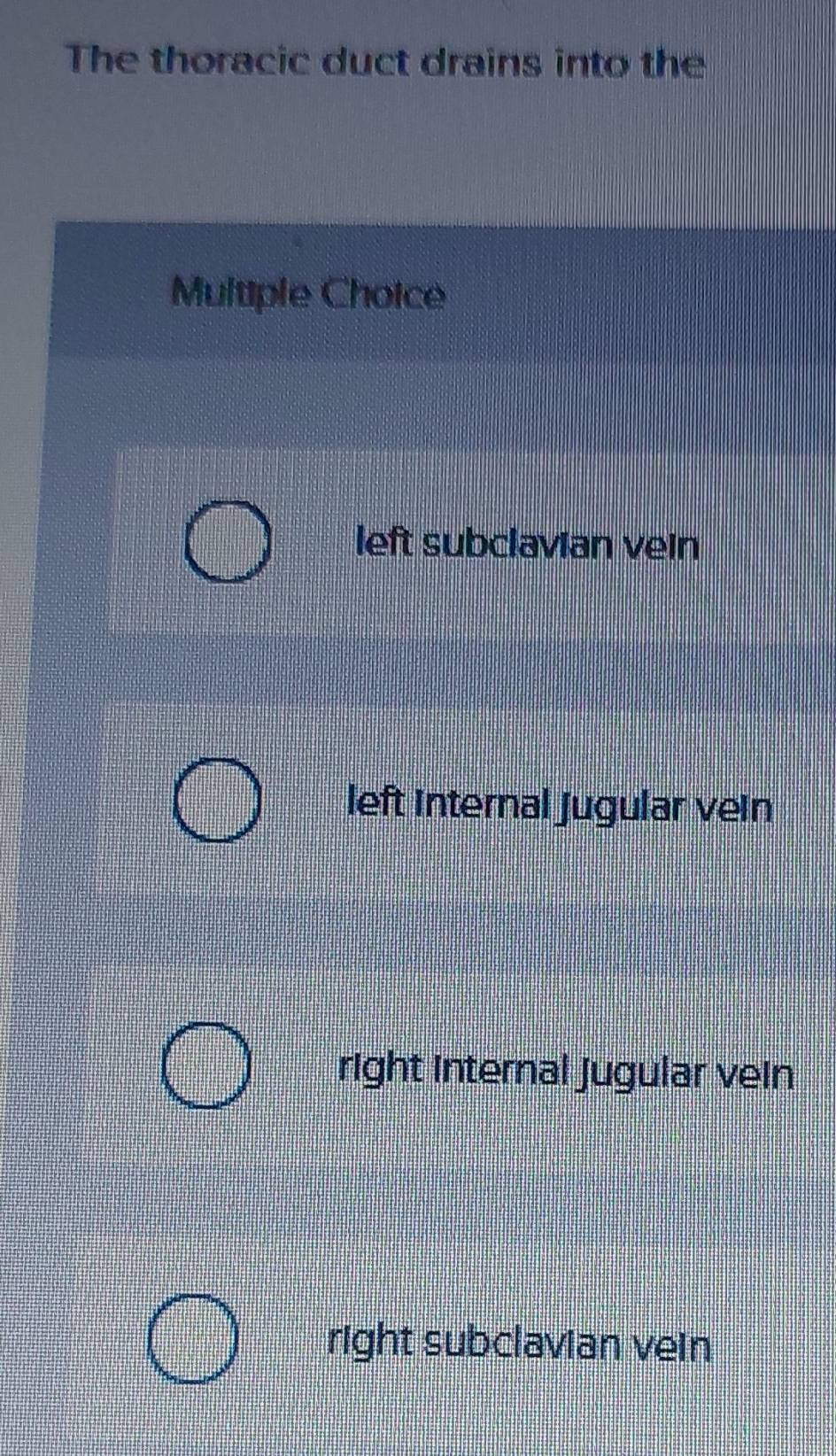 Solved: The thoracic duct drains into the Multiple Choice left ...