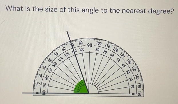 Solved: What is the size of this angle to the nearest degree? 1 80 90 ...