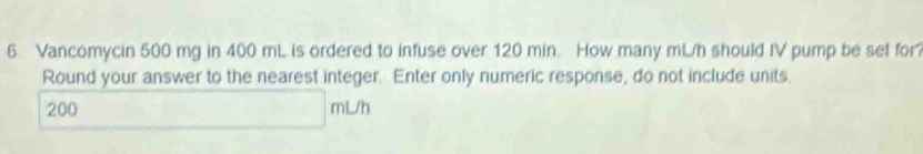 Solved: Vancomycin 500 mg in 400 mL is ordered to infuse over 120 min ...
