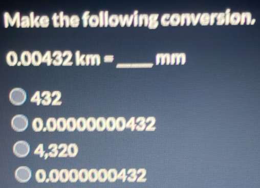 Solved: Make the following conversion. 0.00432km= _ mm 432 0. ...