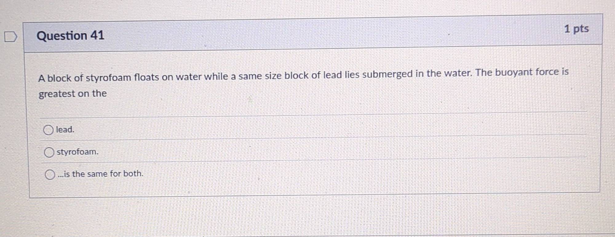 Solved: A block of styrofoam floats on water while a same size block of ...