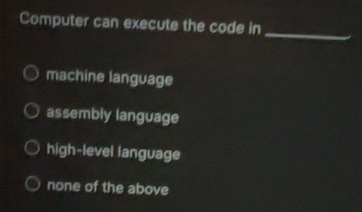 Solved: Computer can execute the code in _ machine language assembly ...