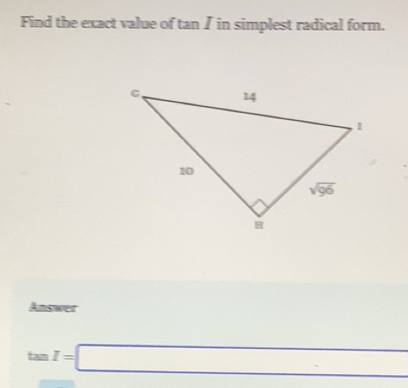 Solved: Find the exact value of tan I in simplest radical form. G 14 1 ...