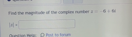 Solved: Find the magnitude of the complex number z=-6+6i |z|= Question ...