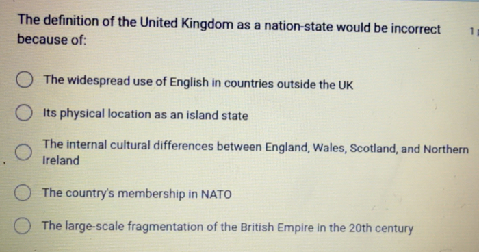 Solved: The definition of the United Kingdom as a nation-state would be ...