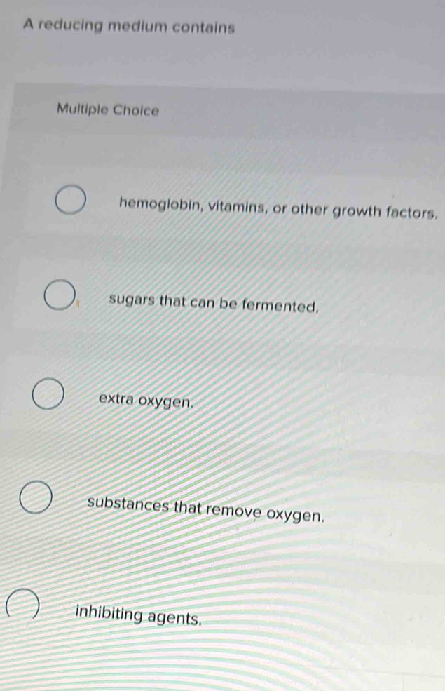 Solved: A reducing medium contains Multiple Choice hemoglobin, vitamins, or other growth factors ...