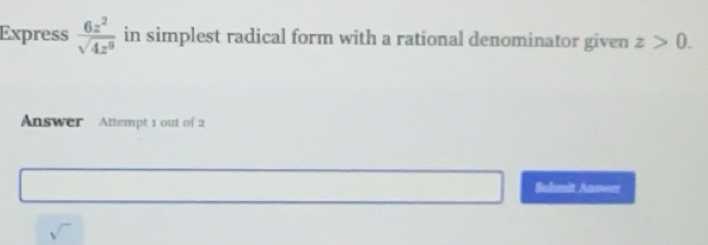 Solved: Express 6z^2/sqrt(4z^9) in simplest radical form with a ...