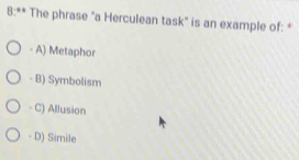 Solved: 8:** The phrase "a Herculean task" is an example of: * - A ...