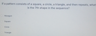 Solved: If a pattern consists of a square, a circle, a triangle, and ...