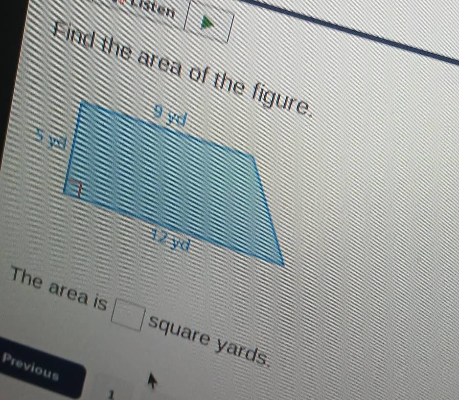 Solved: Listen Find the area of the figure The area is square yards ...