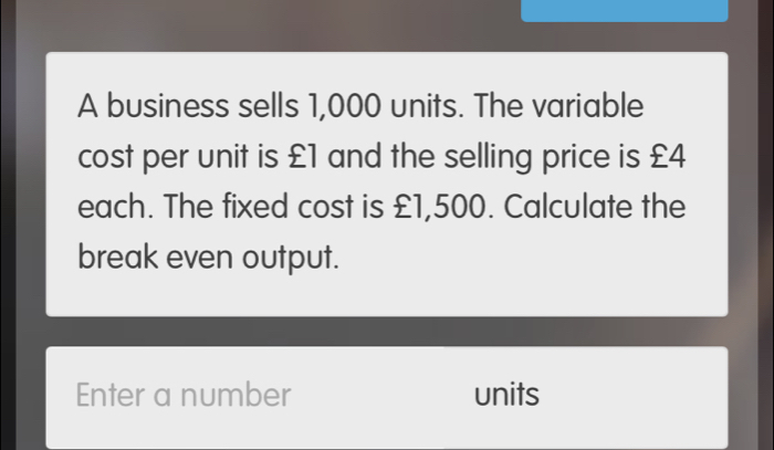 Solved: A business sells 1,000 units. The variable cost per unit is £1 ...