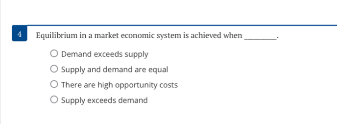 Solved: Equilibrium in a market economic system is achieved when ...