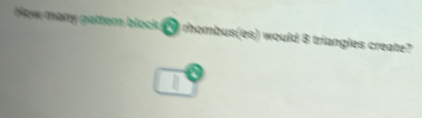 Solved: How many pattern block _ rhombus(es) would 8 triangles create? [Math]