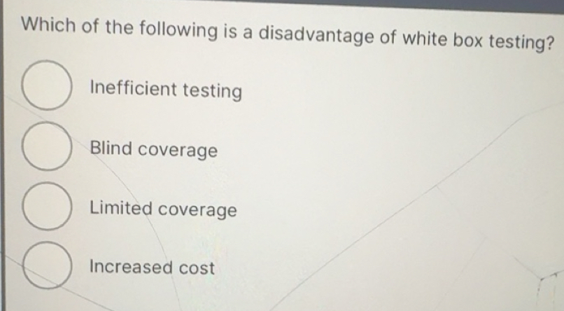 Solved: Which of the following is a disadvantage of white box testing ...