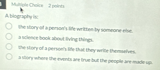 Solved: A biography is: the story of a person's life written by someone ...