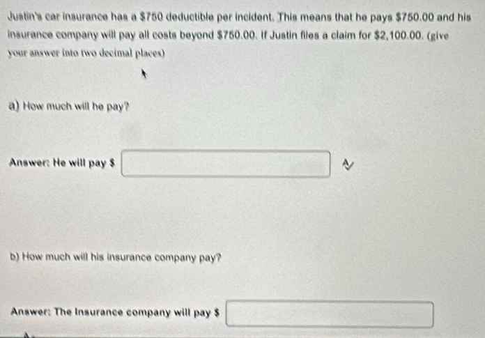 Solved: Justin's car insurance has a $750 deductible per incident. This ...