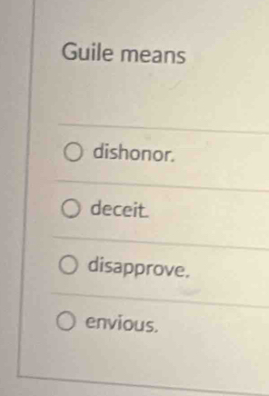 Solved: Guile means dishonor. deceit. disapprove. envious. [Others]