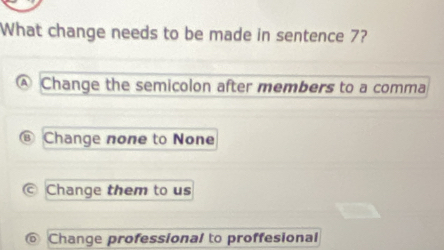 Solved: What change needs to be made in sentence 7? Change the ...