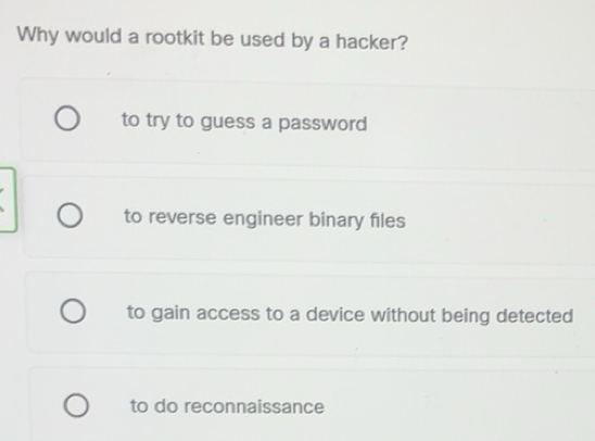 Solved: Why would a rootkit be used by a hacker? to try to guess a ...