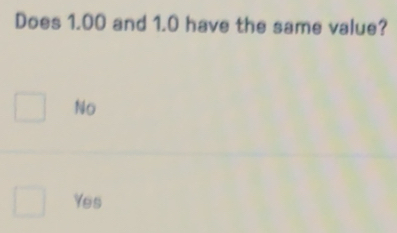 Solved: Does 1.00 and 1.0 have the same value? No Yes [Math]
