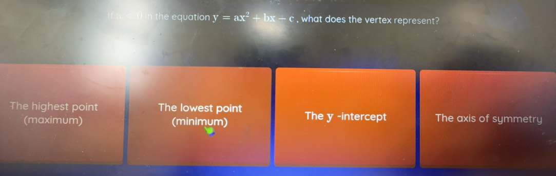 Solved: in the equation y=ax^2+bx-c , what does the vertex represent ...