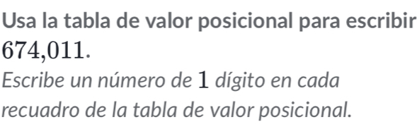 Resuelto:Usa la tabla de valor posicional para escribir 674,011 ...