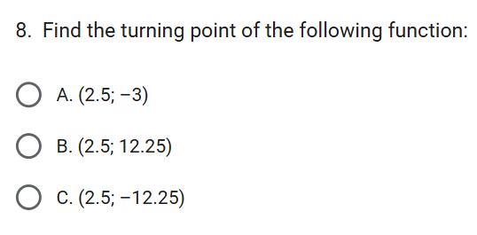 Gelöst:Find the turning point of the following function: A. (2.5;-3) B ...