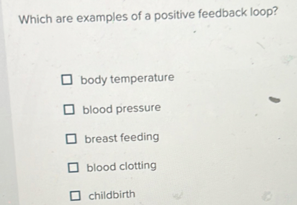 Solved: Which are examples of a positive feedback loop? body ...
