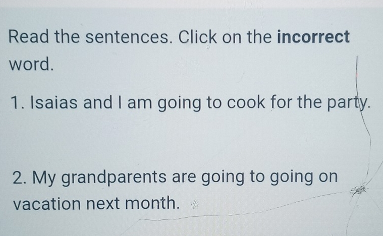 Resuelto:Read the sentences. Click on the incorrect word. 1. Isaias and ...