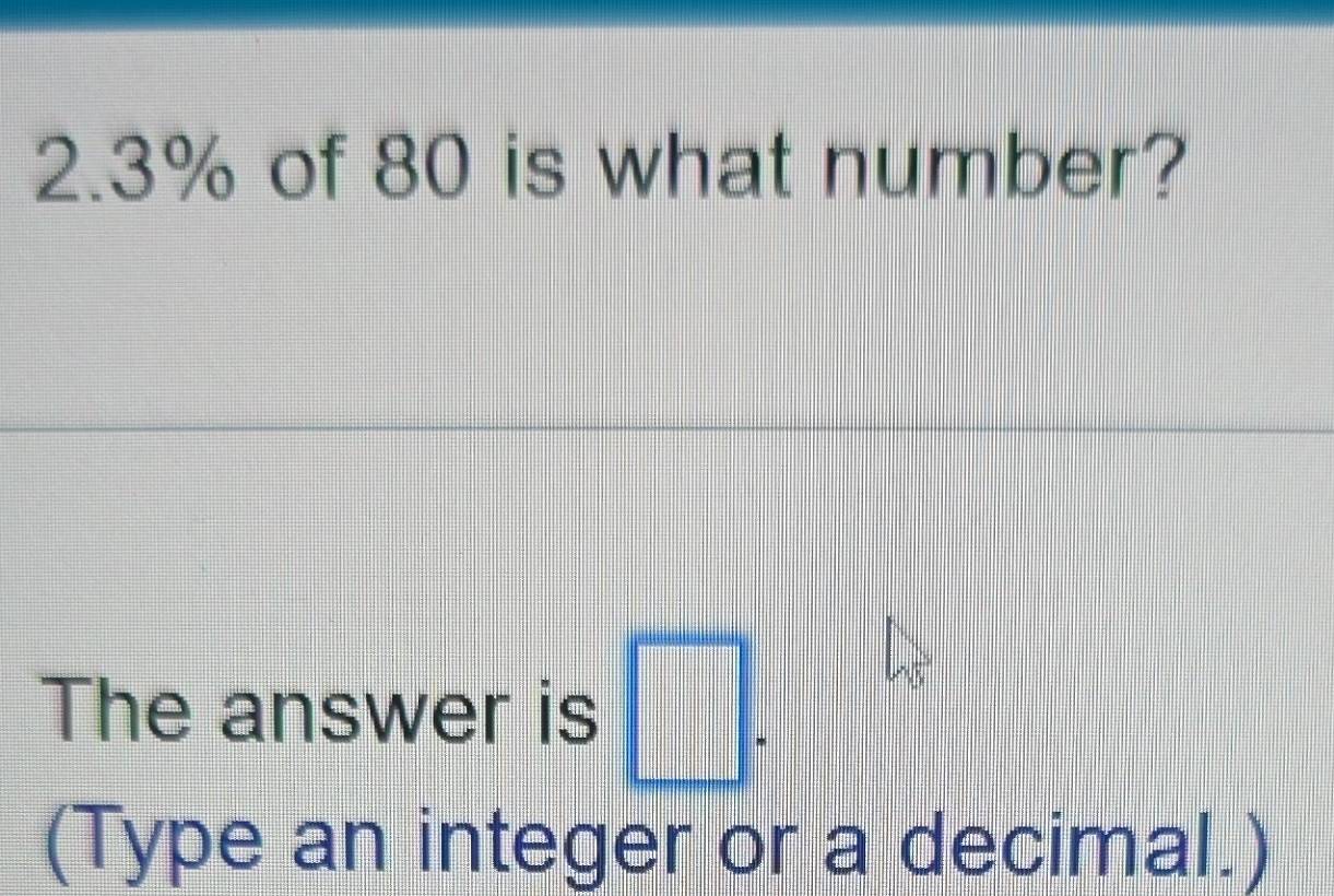 Solved: 2. 3% of 80 is what number? The answer is . (Type an integer or ...