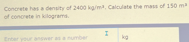 تم الحل:Concrete has a density of 2400kg/m^3. Calculate the mass of ...